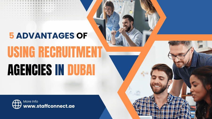 5 Advantages of Using Recruitment Agencies in Dubai